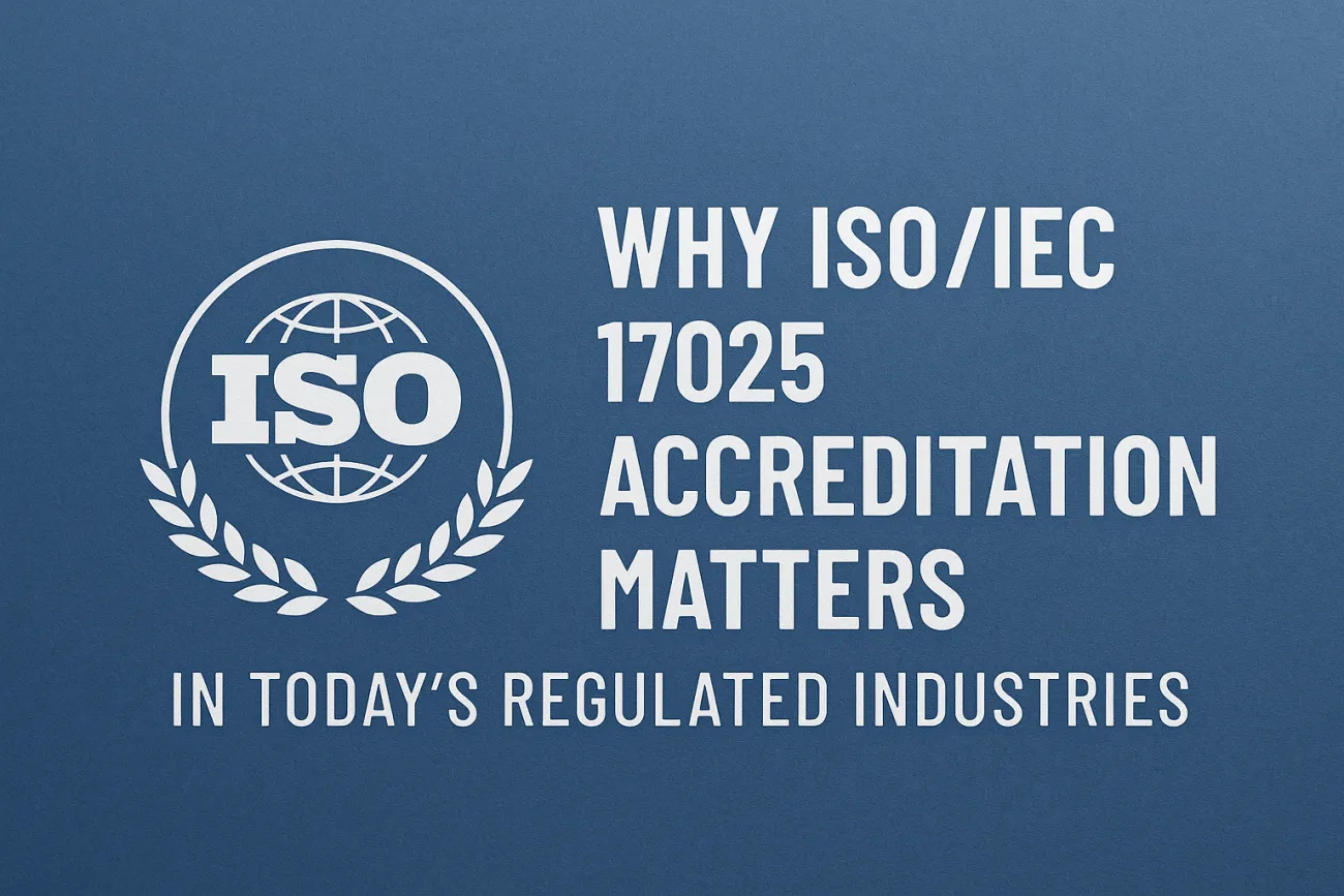 Why ISO 17025 Accreditation Matters in Regulated Industries